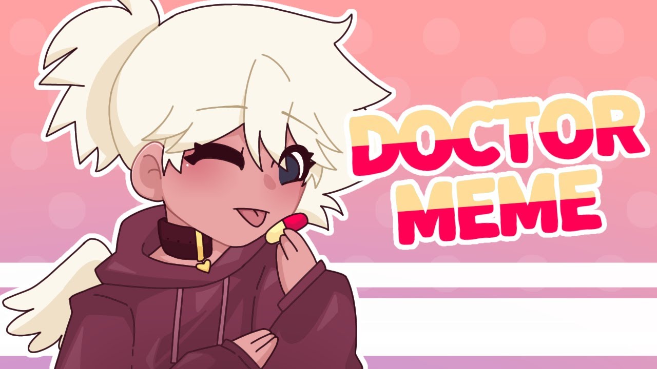 ♡DOCTOR MEME♡//senpaiyuri//OC animated - YouTube