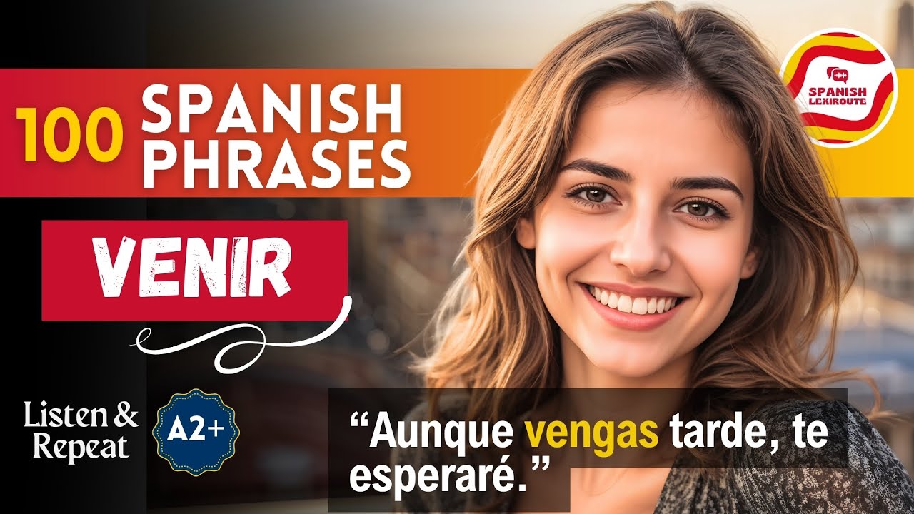 Practice VENIR in Spanish: 100 Powerful Phrases so You Can Use This ...
