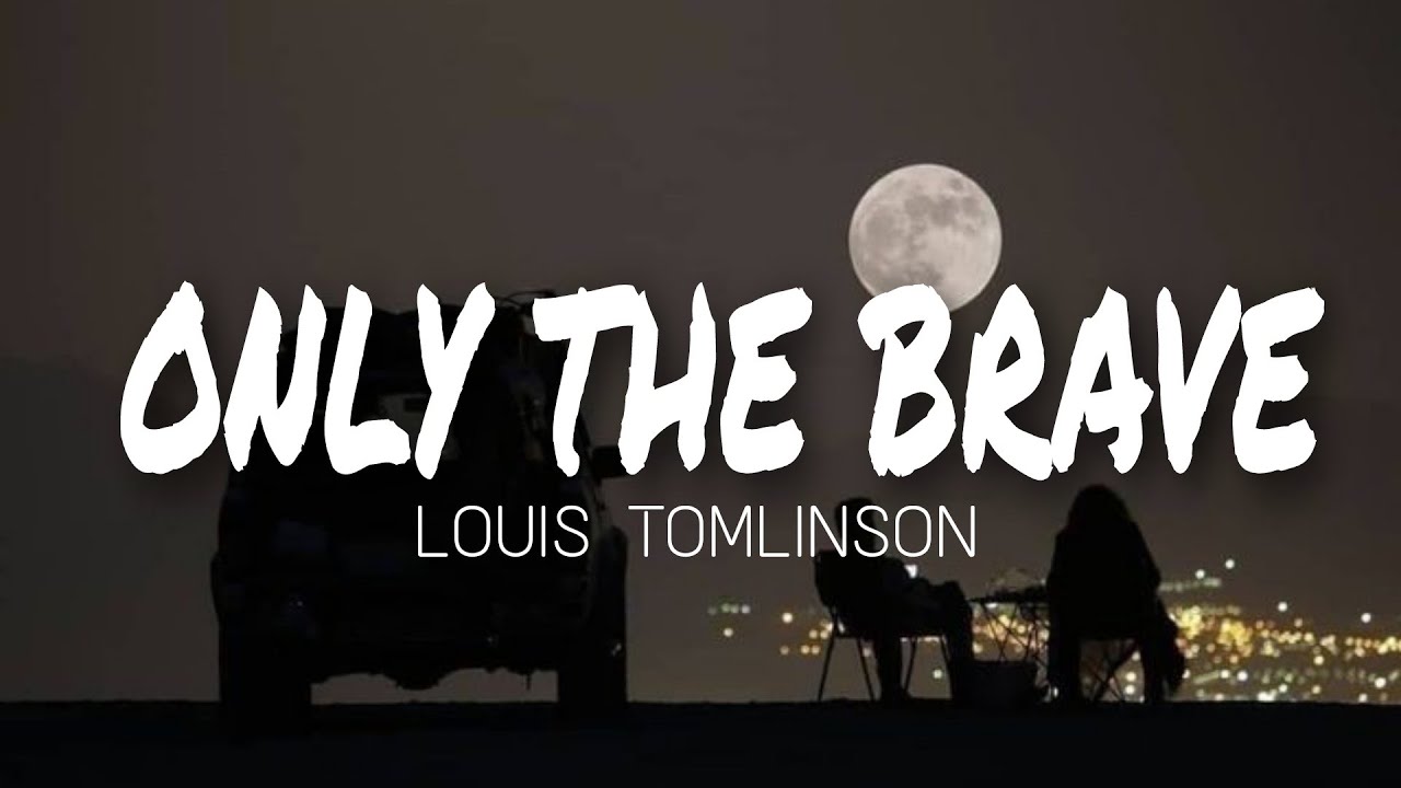 Louis Tomlinson - Only The Brave lyrics - YouTube