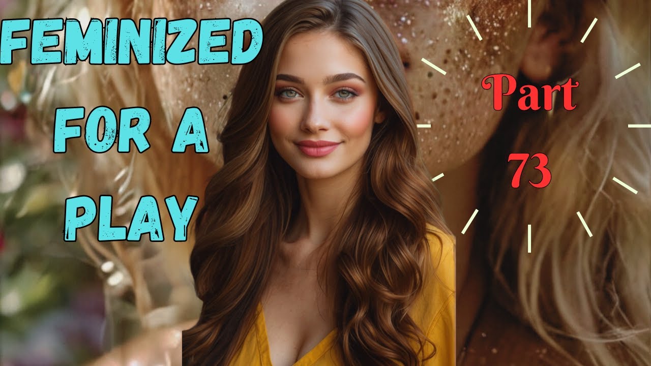How I Became Feminized For A Play: Part 73 💋mtf Story/m2f/Crossdressing ...