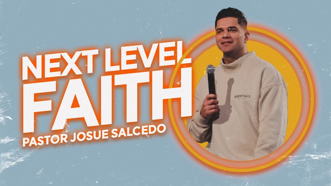 NEXT LEVEL FAITH (Sermon) - Pastor Josue Salcedo - YouTube