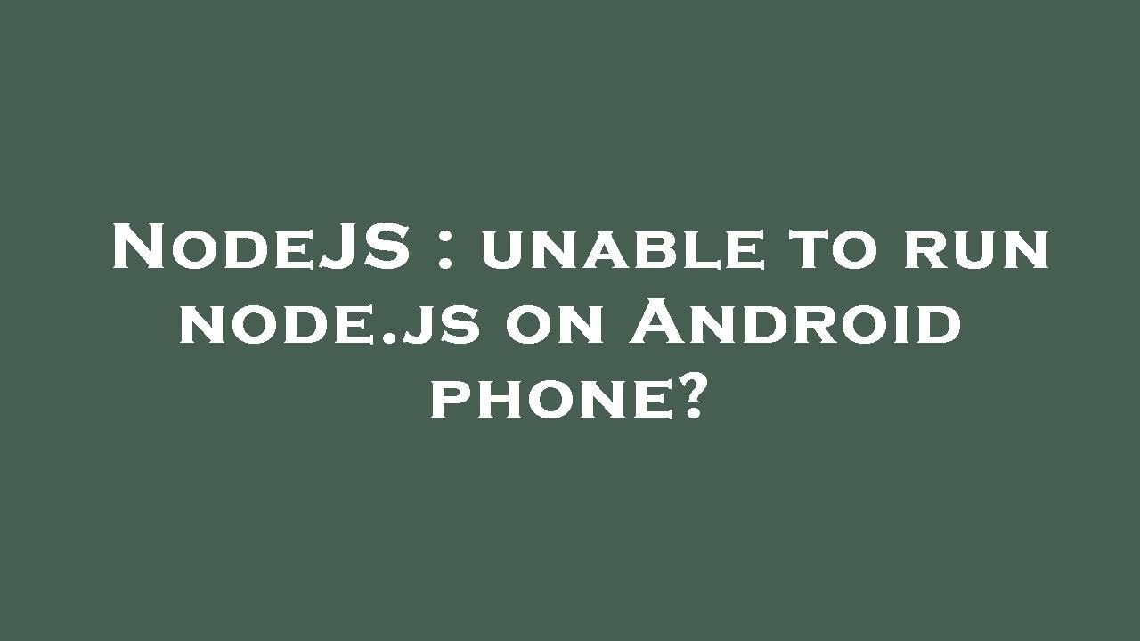 Nodejs Unable To Run Nodejs On Android Phone Youtube 8431