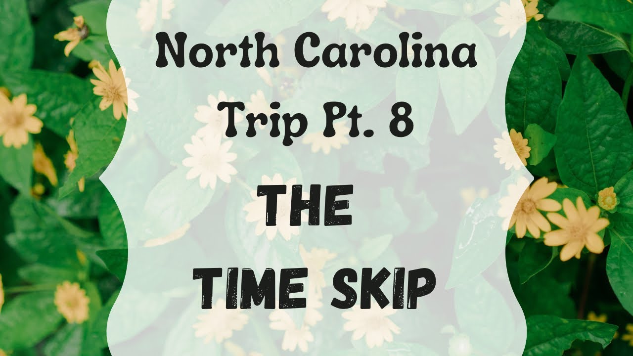North Carolina Trip Pt.8 - The Time Skip - YouTube