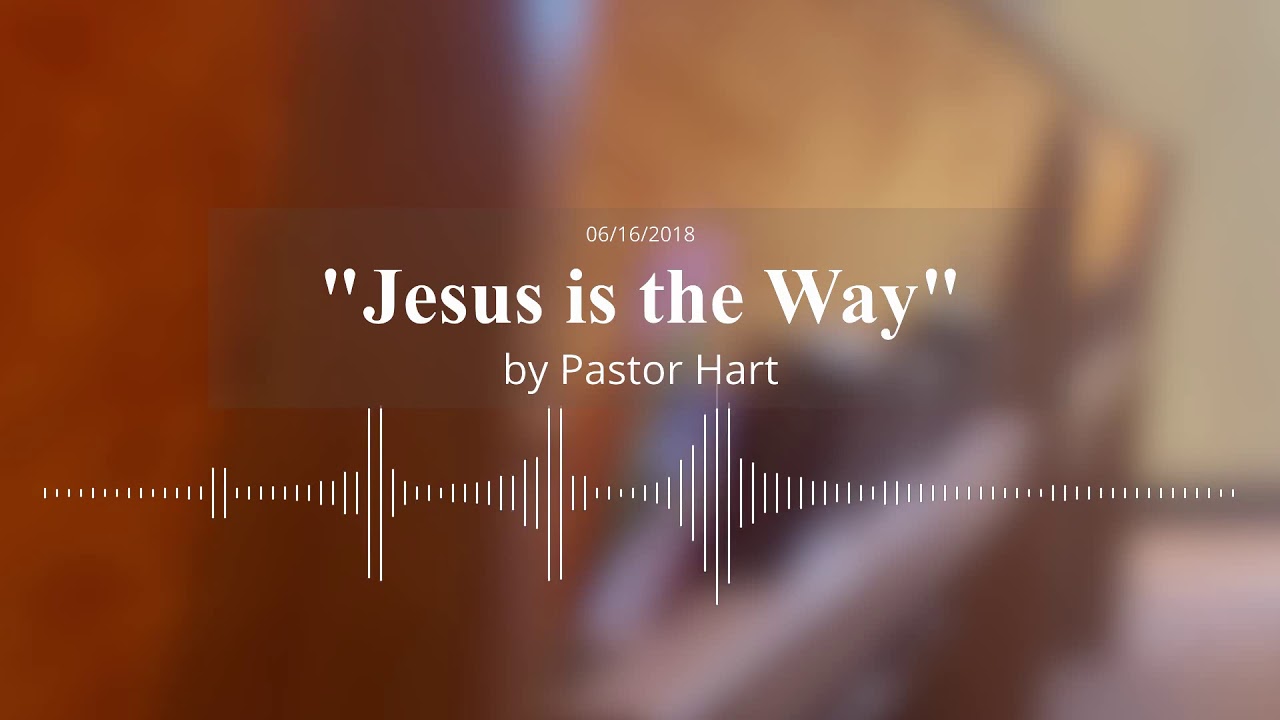 Sermon - "Jesus is the Way" by Pastor Ron Hart - YouTube