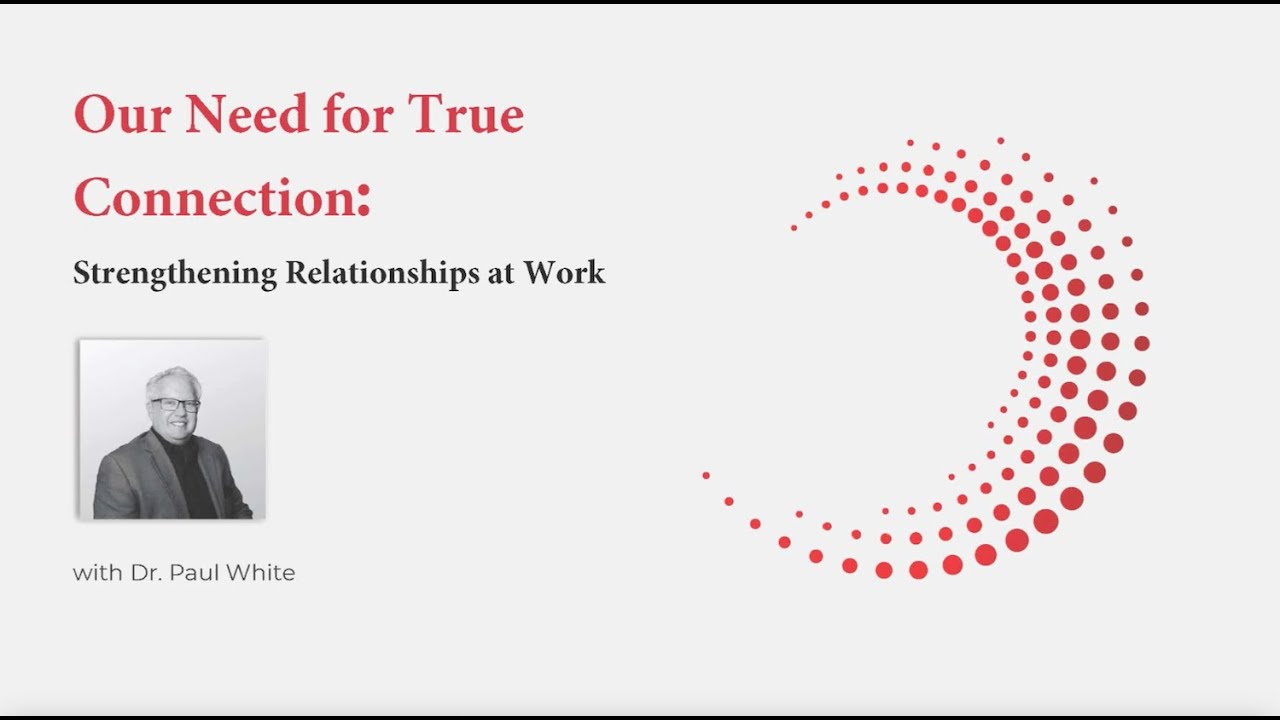 Our Need for True Connection: Strengthening Relationships at Work with ...