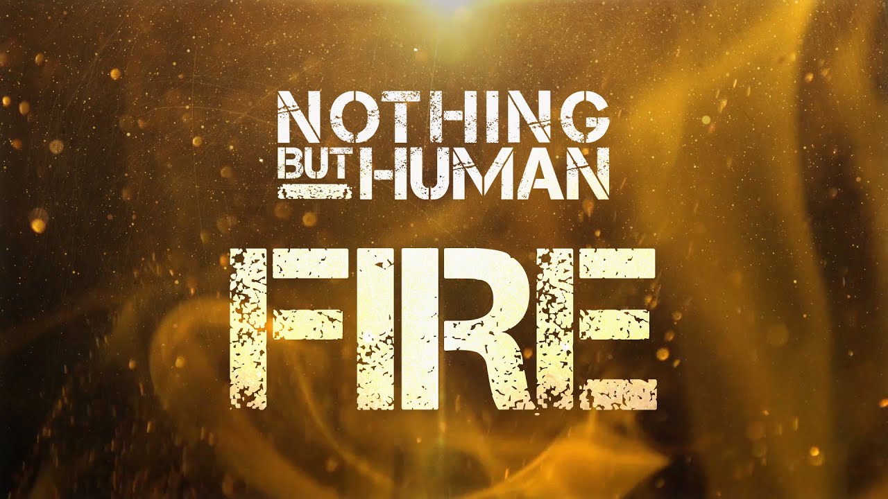 Nothing But Human - Fire (Lyric Video) - YouTube