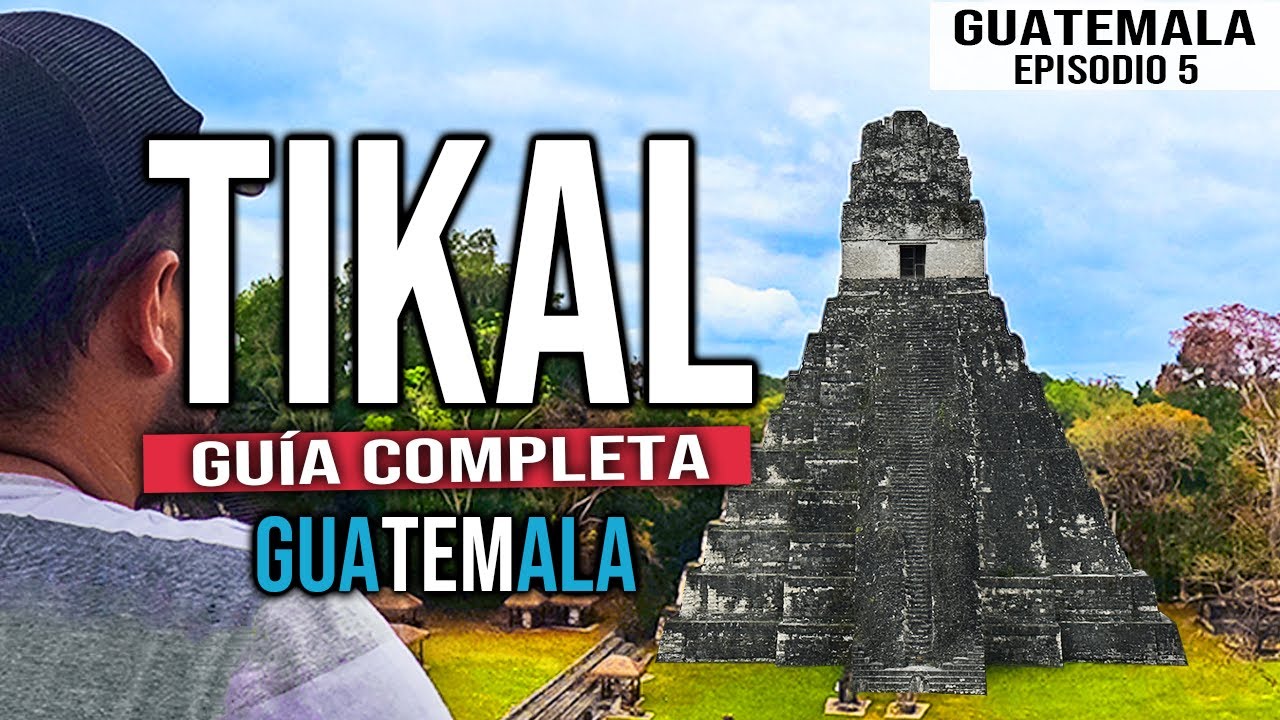 🟡 GUATEMALA 5 ︎ TIKAL 👌 Todo LO QUE TIENES QUE SABER para visitarlo ️ GUIA COMPLETA - YouTube