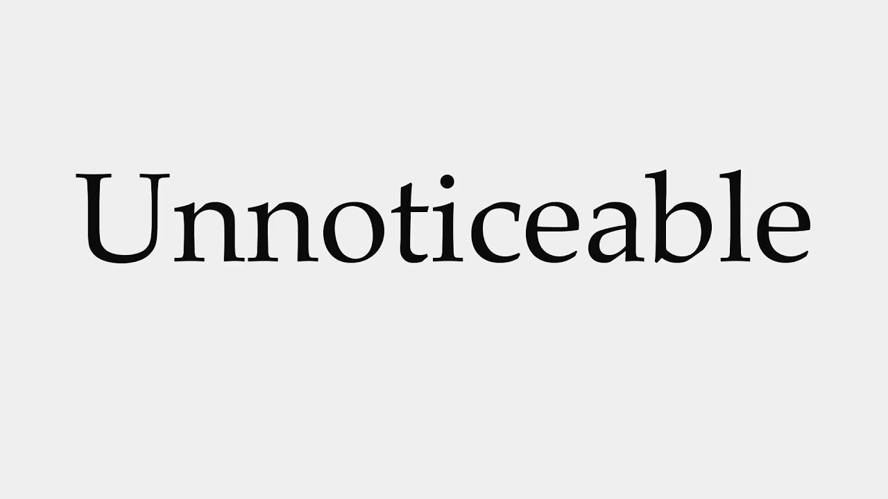 How to Pronounce Unnoticeable - YouTube