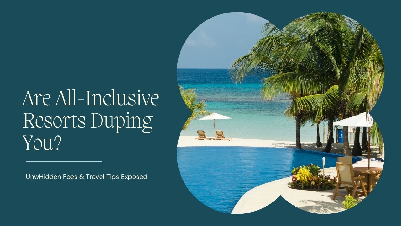 Watch Out! Are All-Inclusive Resorts Duping You? Hidden Fees & Travel ...