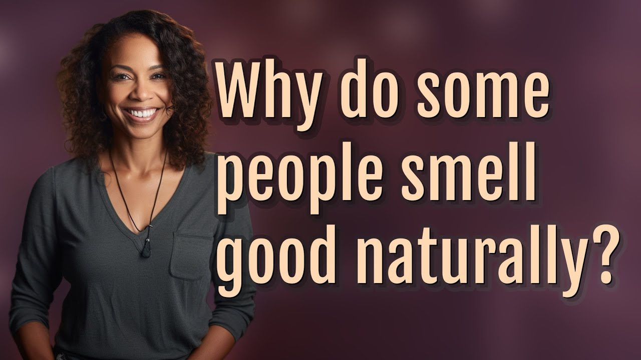 Why do some people smell good naturally? - YouTube