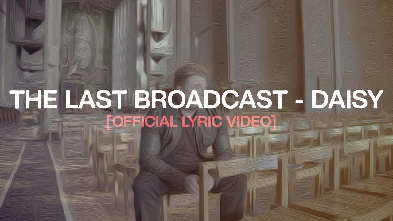The Last Broadcast - Daisy (Official Lyric Video) - YouTube