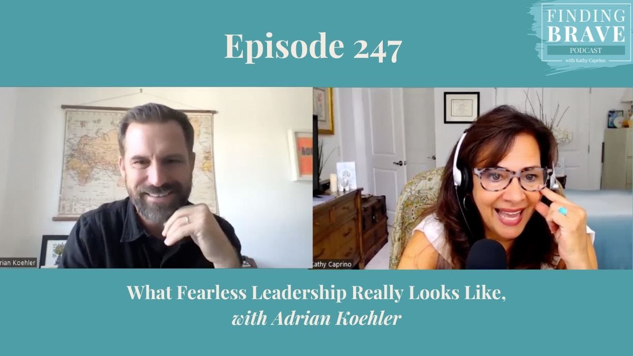 247: What Fearless Leadership Really Looks Like, with Adrian Koehler ...