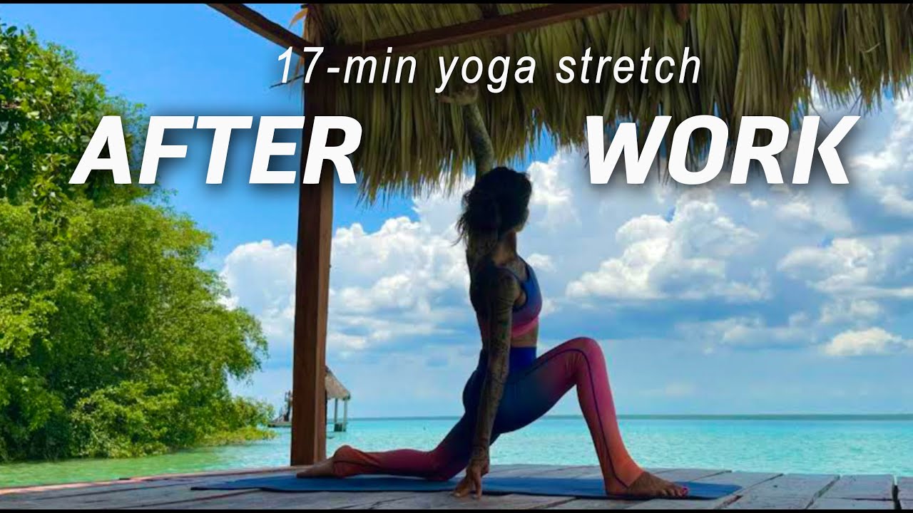 17-min After Work Yoga Stretch │ Relief From Sitting │ Stretch & Relax ...