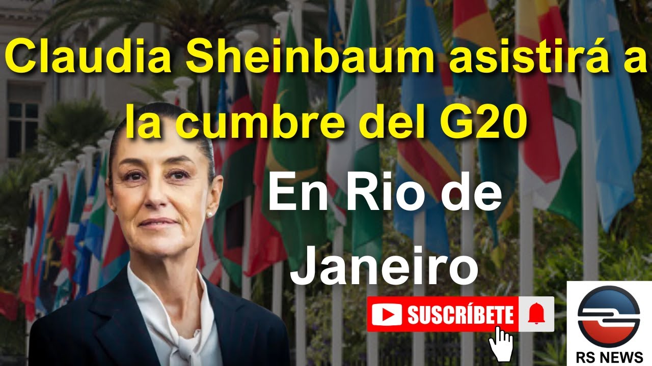 Claudia Sheinbaum Asistirá a la Cumbre del G20 en Brasil: ¿Qué ...