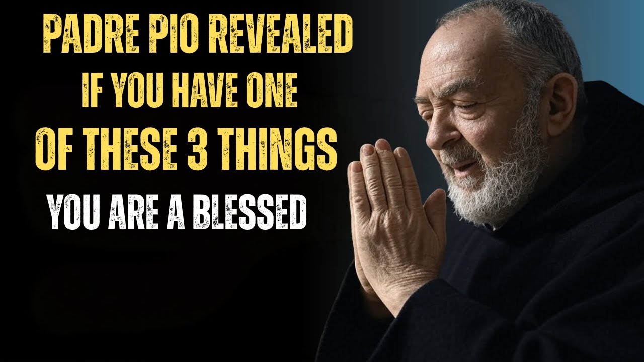 Padre Pio Revealed: If You Have One of These 3 Things, You Are Blessed ...