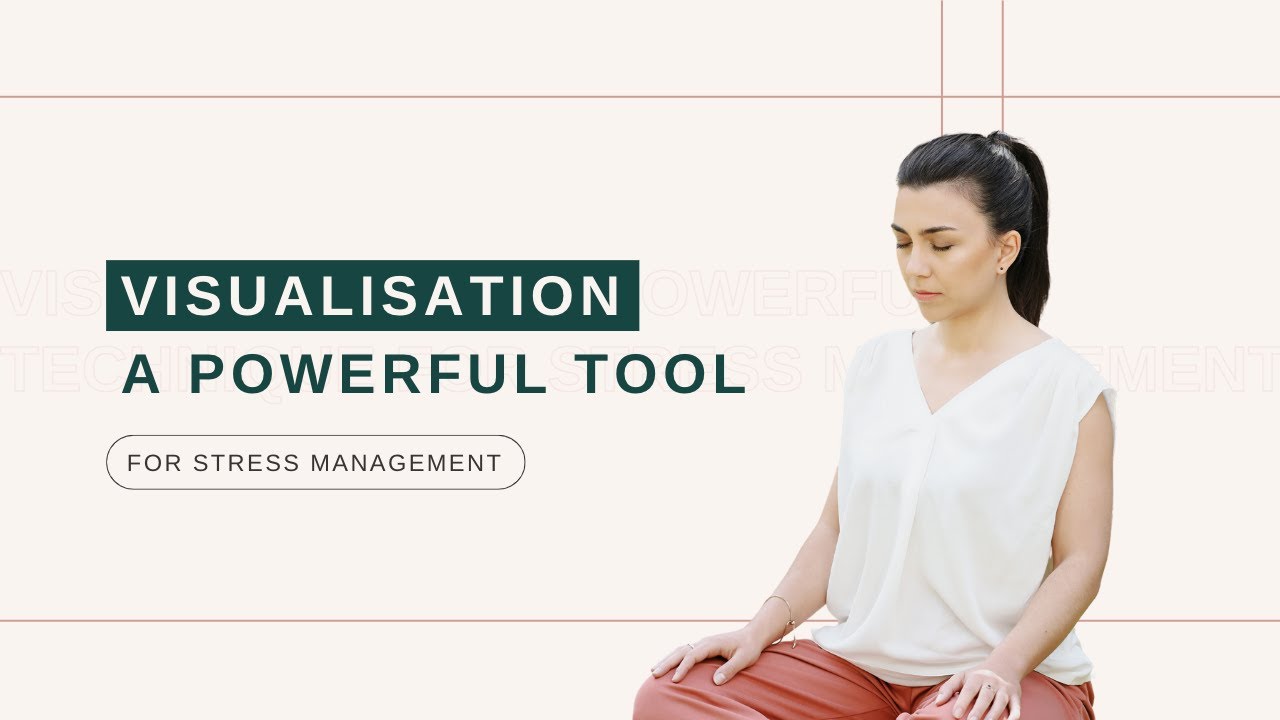 Visualisation: a Powerful Technique for Stress Management - YouTube