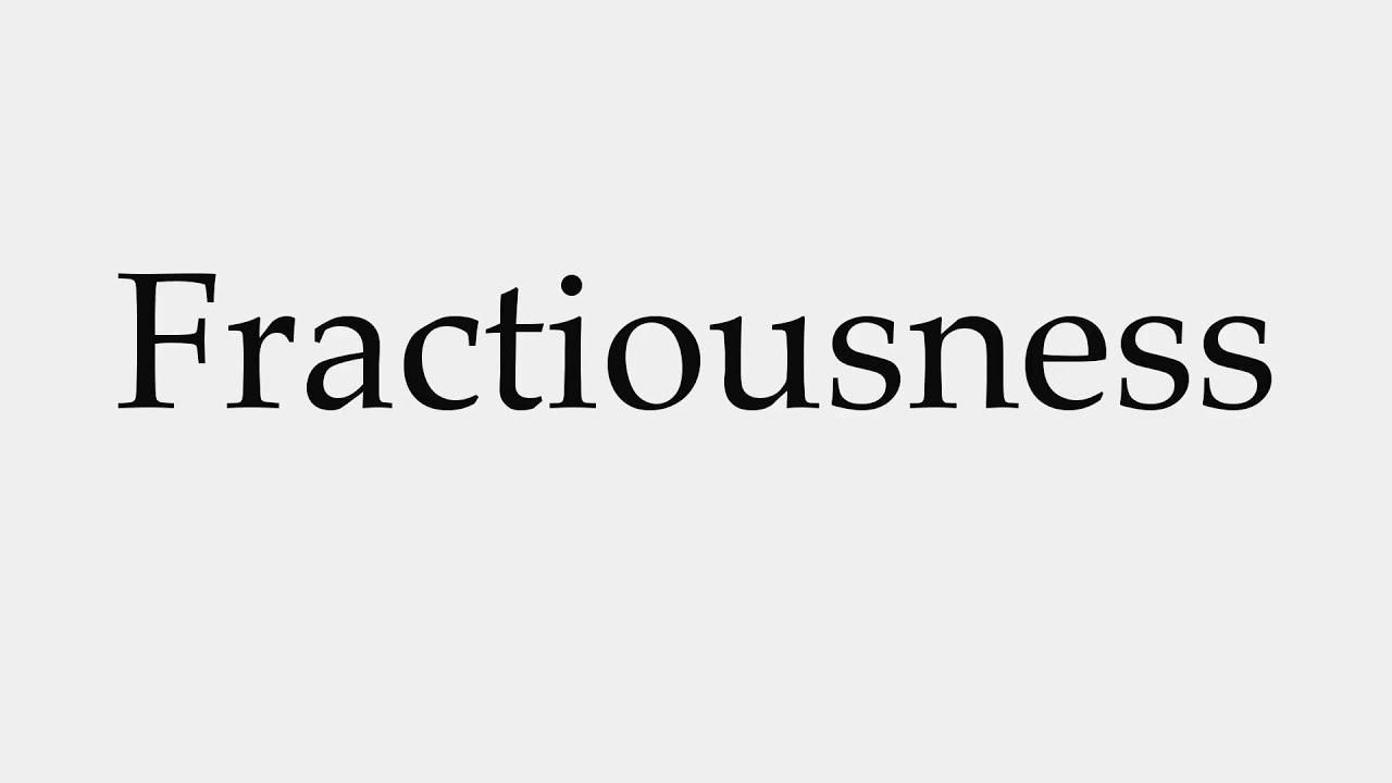 How to Pronounce Fractiousness - YouTube