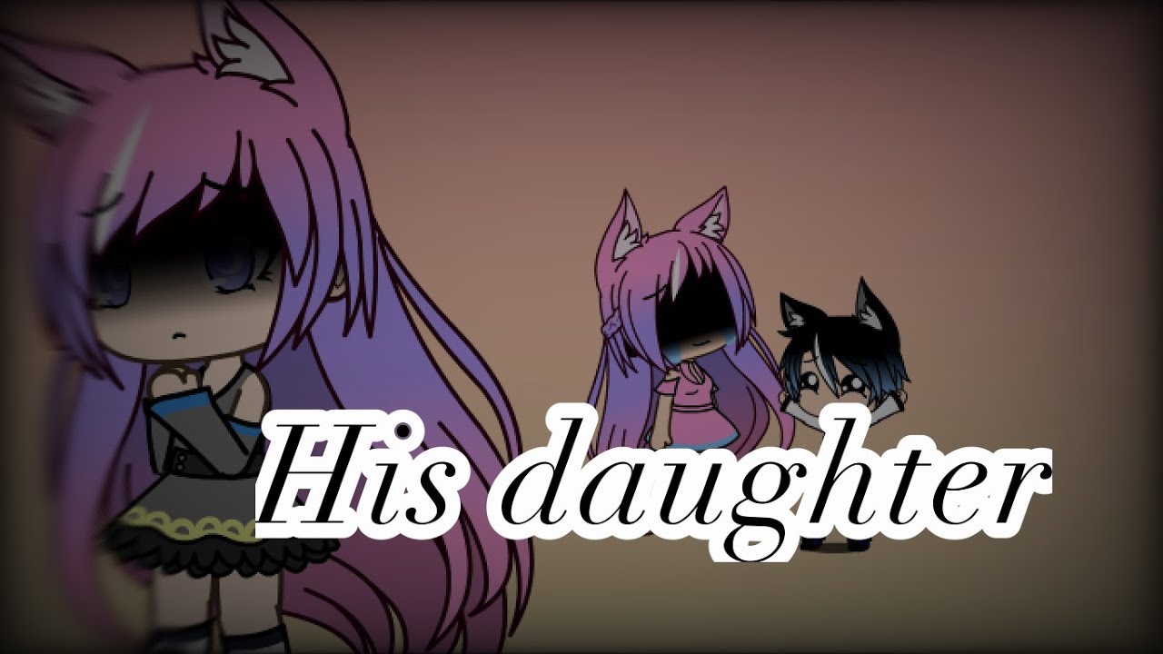 His Daughter(Gacha Life) - YouTube