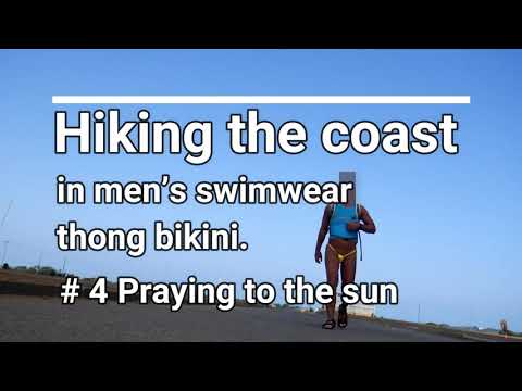 Hiking the coast in men’s swimwear thong bikini  # 4 Praying to the sun