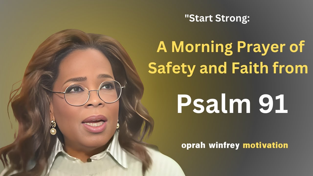 OPRAH WINFREY - Psalm 91: Uplifting Morning Prayer to Start Your Day ...