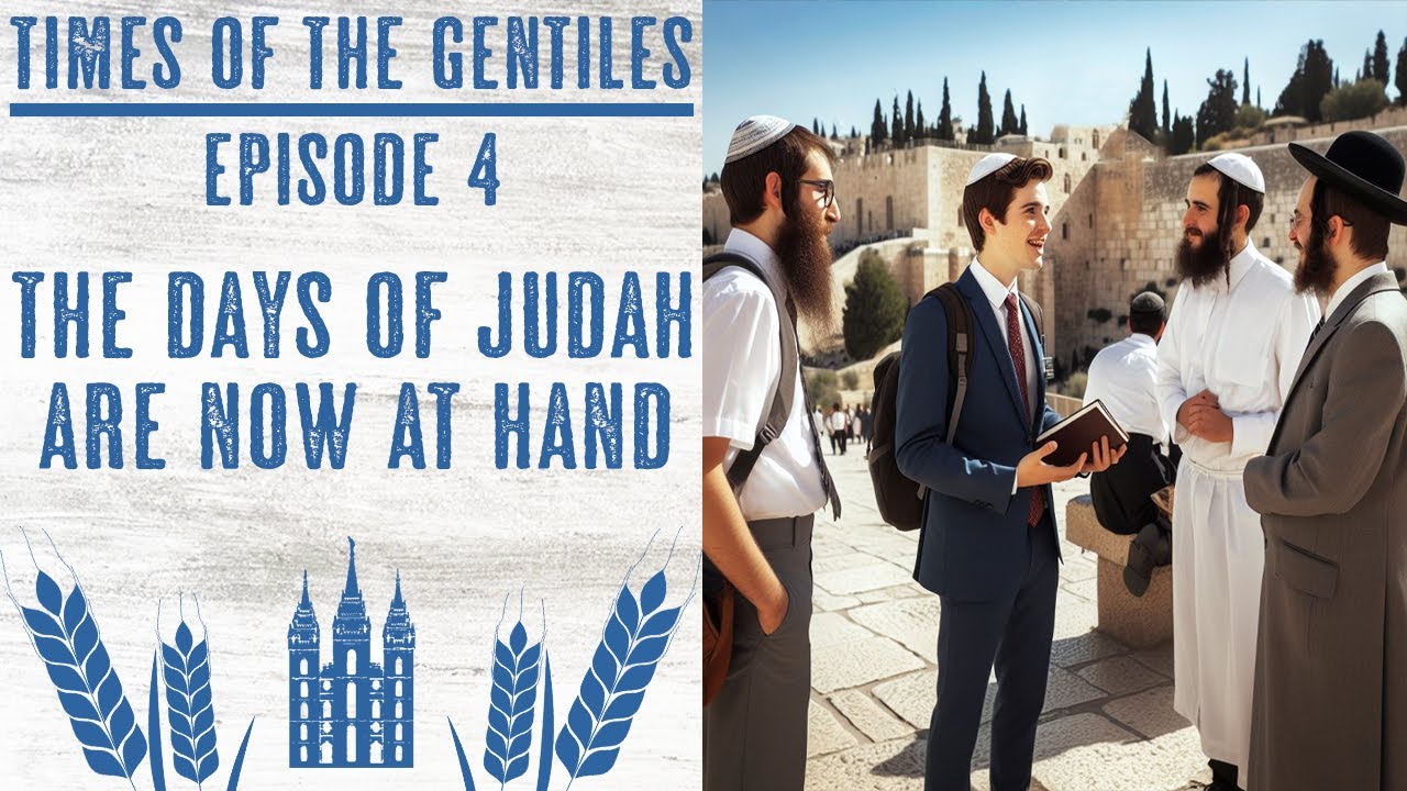 Times of the Gentiles: Episode 4 - "The Days of Judah Are NOW at Hand ...