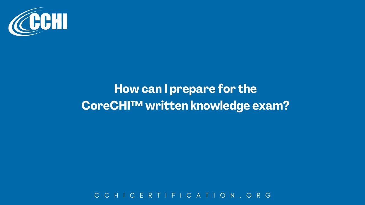 Certification Q&A: How can I prepare for the CoreCHI™ written exam ...