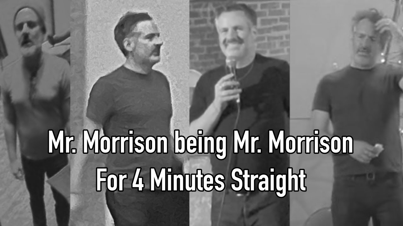 Mr. Morrison (our director) being Mr. Morrison for 4 minutes straight ...