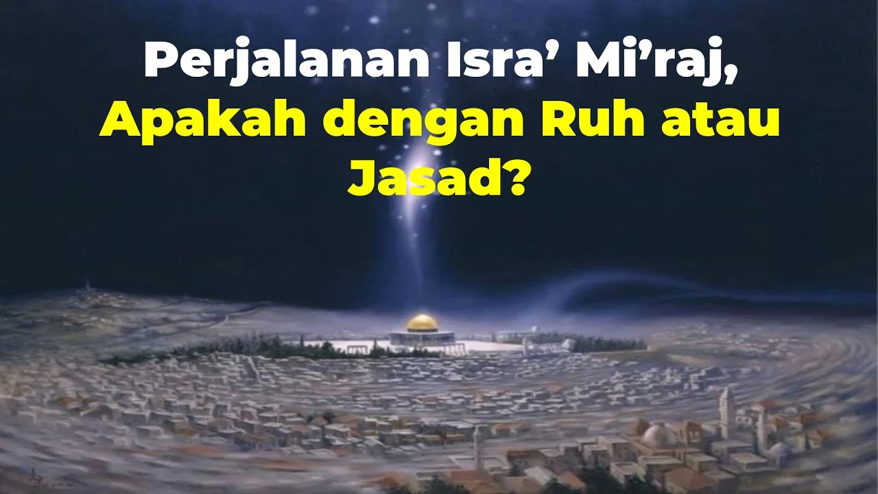 Perjalanan Isra’ Mi’raj, Apakah dengan Ruh atau Jasad? - YouTube