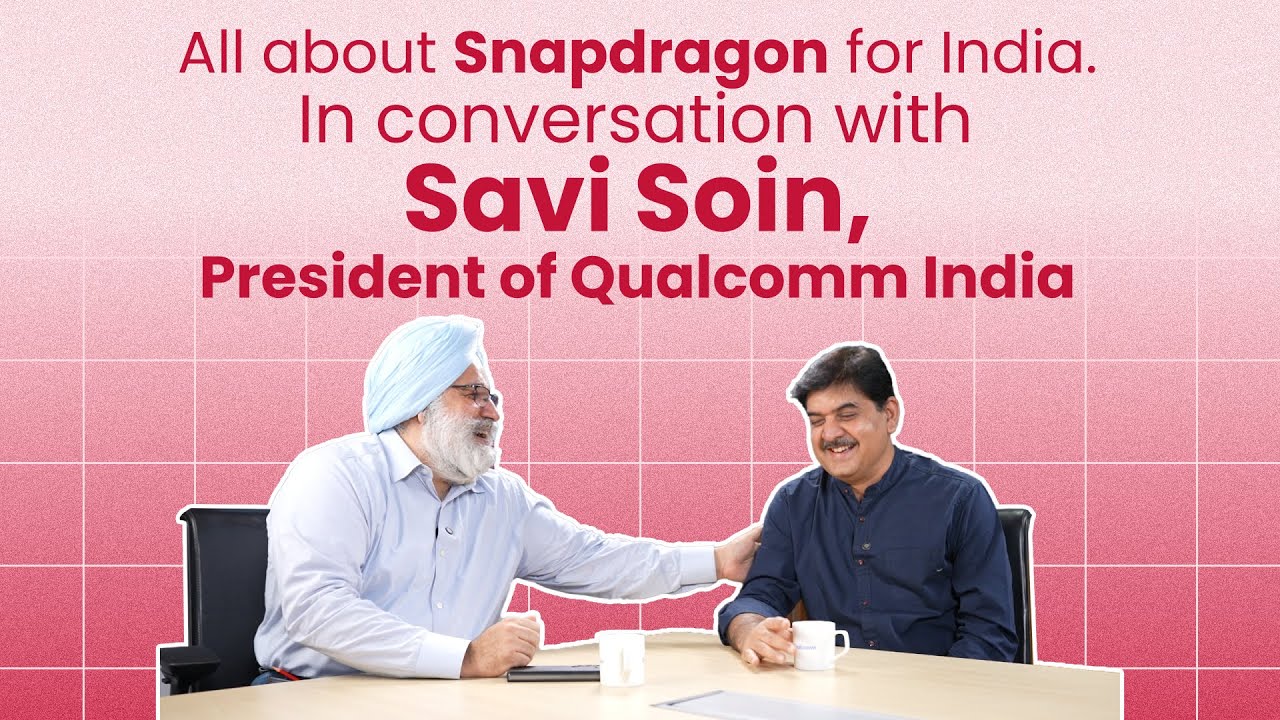 All about Snapdragon for India. In conversation with Savi Soin ...