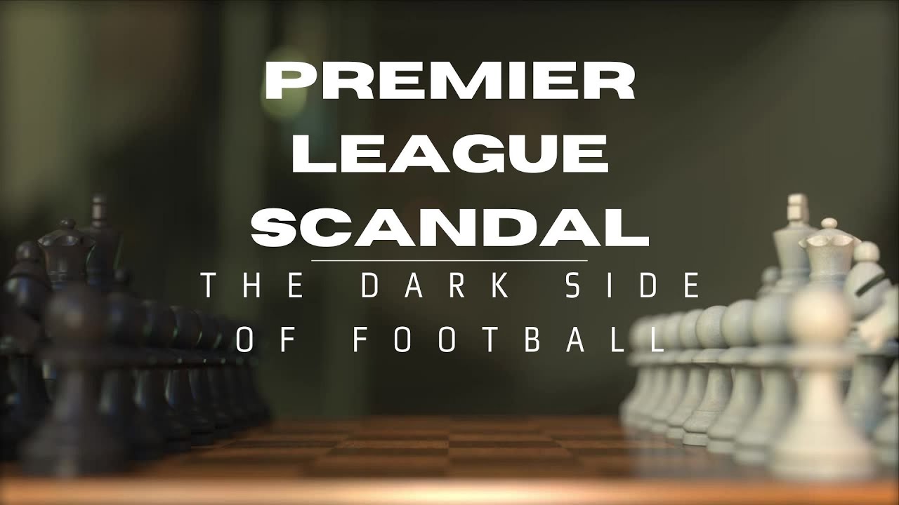 Premier League Scandal: The Dark Side of Football - YouTube