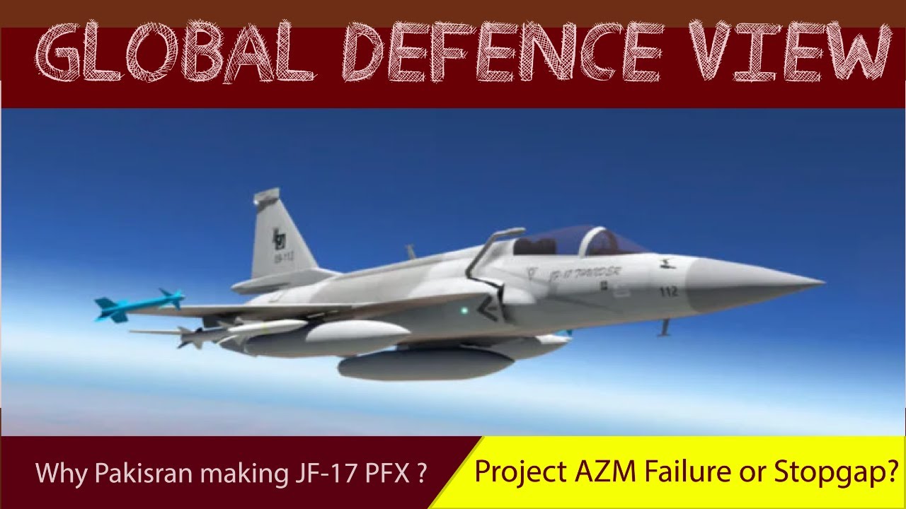 Why PAF making JF-17 PFX ? || Failure or Stopgap of Project AZM || Global Defence View - YouTube