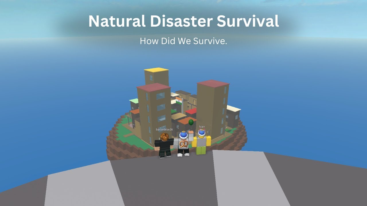 Natural Disaster Survival (How Did We Survive) - YouTube