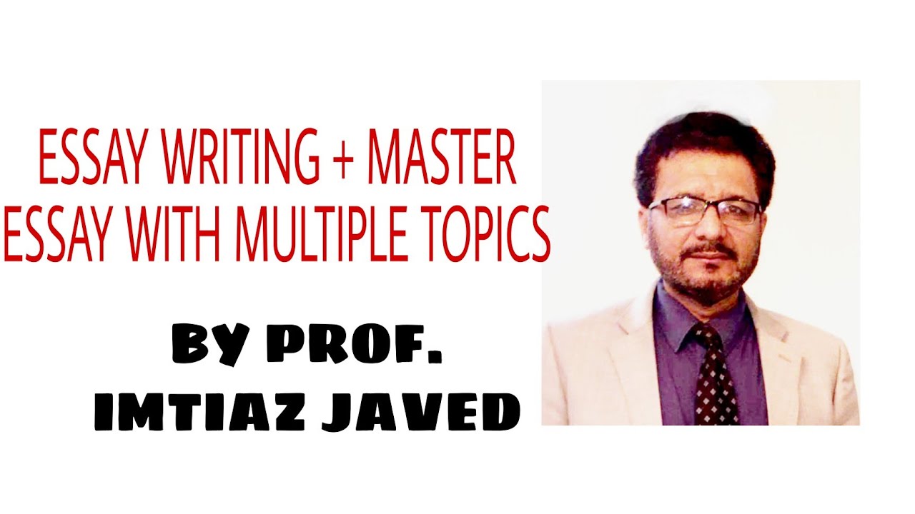 ESSAY WRITING + MASTER ESSAY WITH MULTIPLE TOPICS BY PROF IMTIAZ JAVED ...
