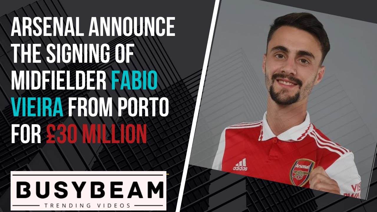 Arsenal announce the signing of midfielder Fabio Vieira from Porto for ...