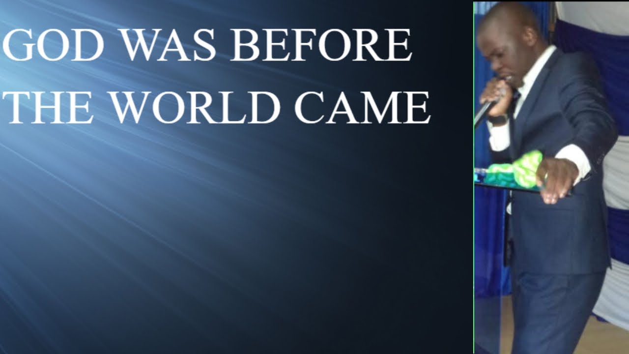 GOD WAS THERE BEFORE THE WORLD CAME //APOSTLE JOSEPH NGUMBAU - YouTube