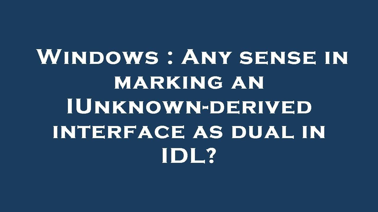 Windows : Any sense in marking an IUnknown-derived interface as dual in IDL? - YouTube
