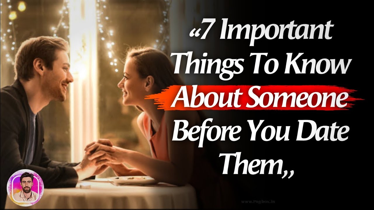 7 Important Things To Know About Someone Before You Date The YouTube 7-important-things-to-know-about-someone-before-you-date-the-youtube