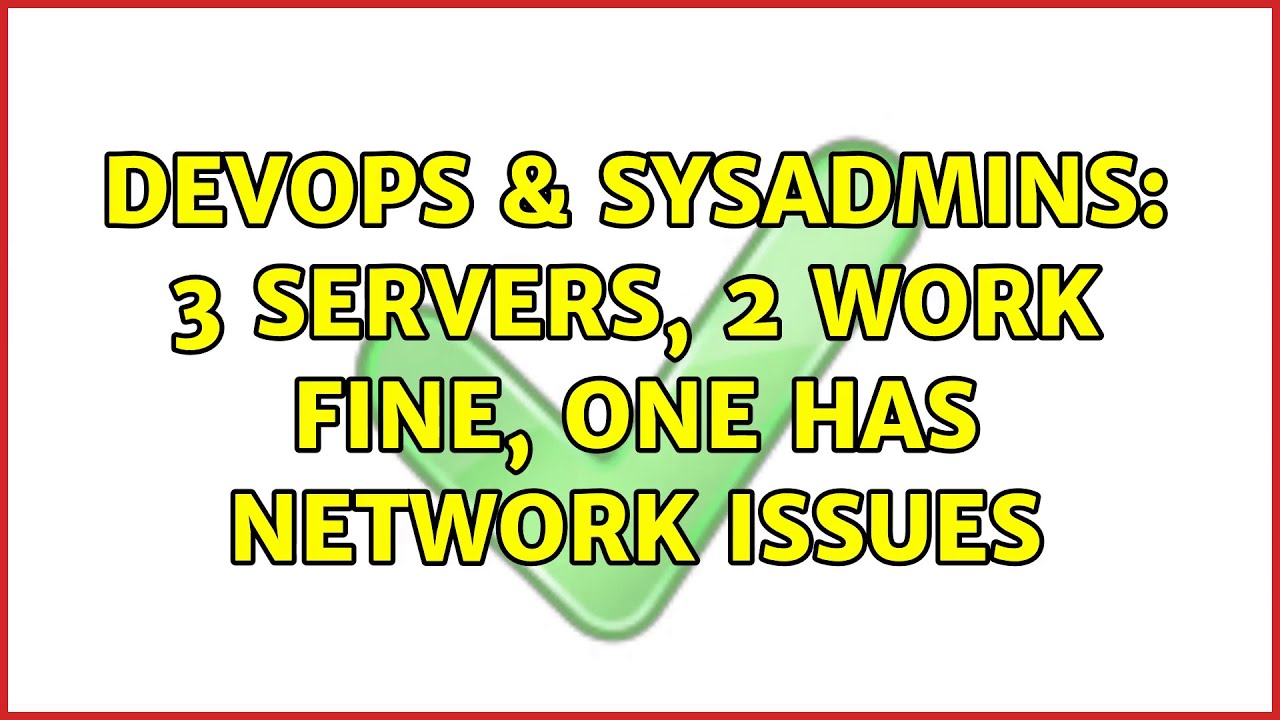 DevOps & SysAdmins: 3 Servers, 2 Work Fine, One Has Network Issues - YouTube