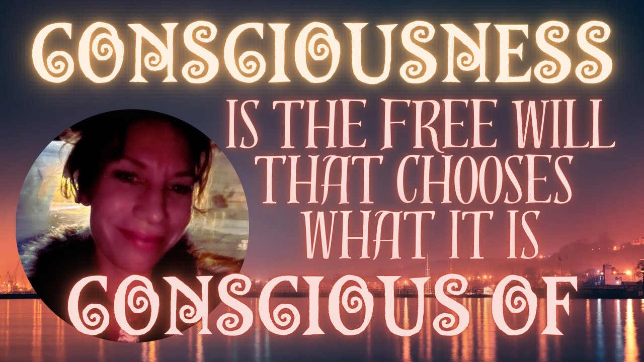 You Are Pure Consciousness With the Free Will to BE Conscious of Any ...