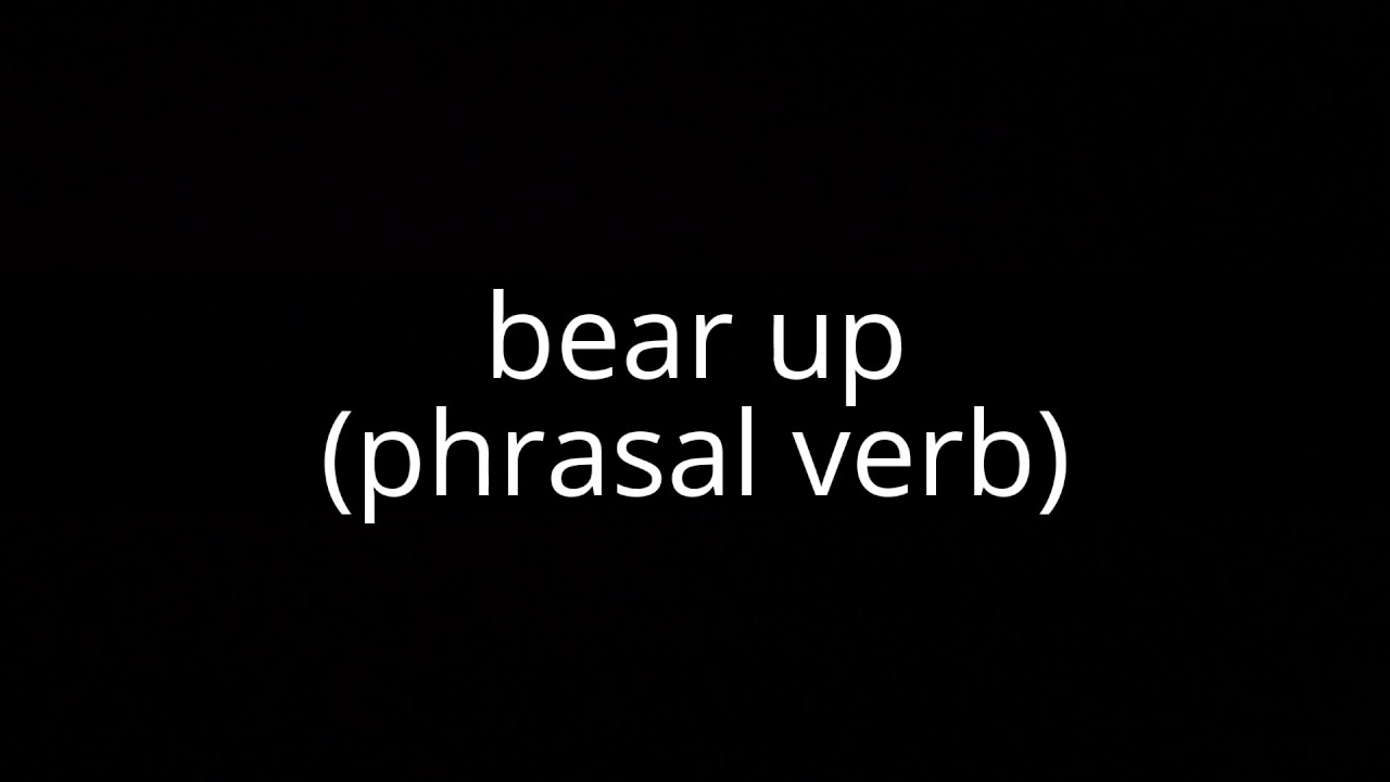 Bear Up phrasal Verb YouTube bear-up-phrasal-verb-youtube