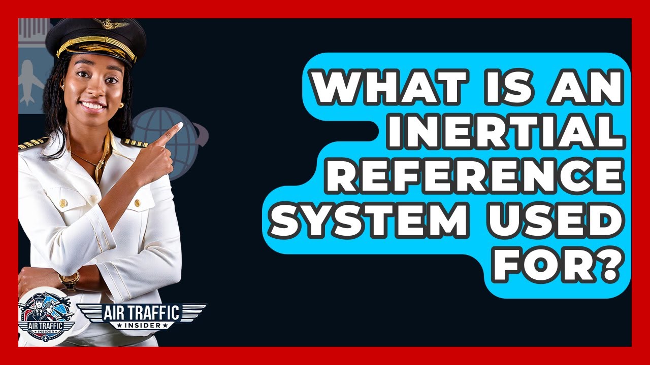 What Is An Inertial Reference System Used For? - Air Traffic Insider ...