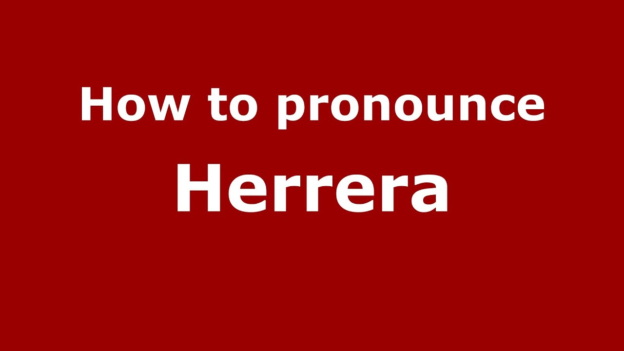 How to pronounce Herrera (Spain/Spanish) - PronounceNames.com - YouTube