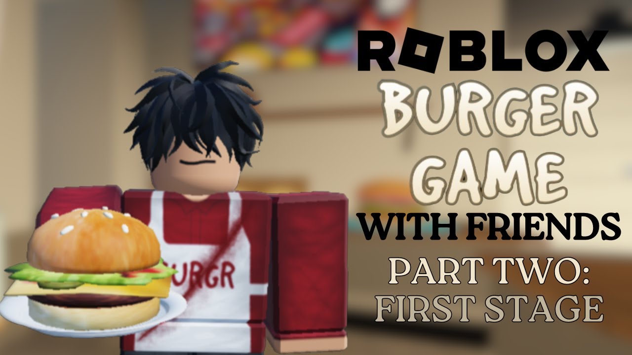 Roblox Burger Game With Friends Part Two: First Stage - YouTube
