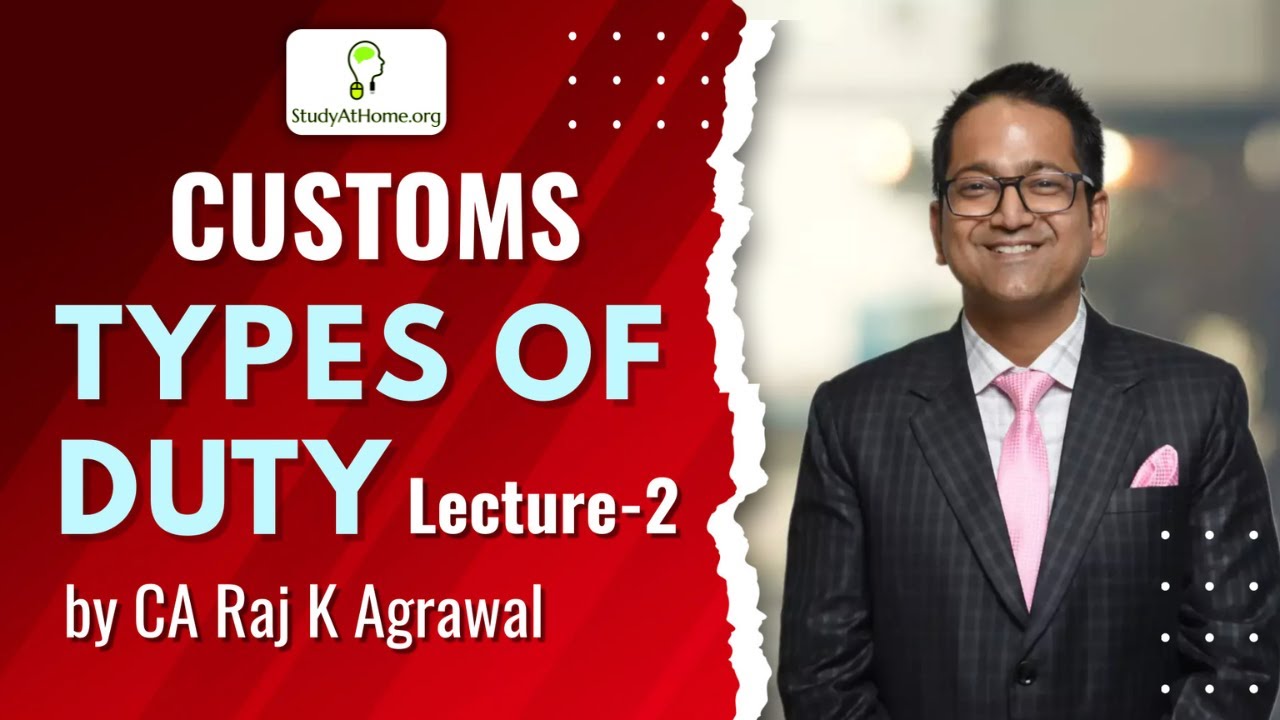 #6 Types of Duty | Lecture 2 | Indirect Taxation | CA Raj K Agrawal ...