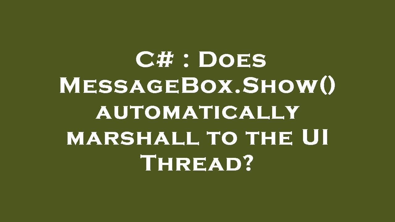 C# : Does MessageBox.Show() automatically marshall to the UI Thread? - YouTube