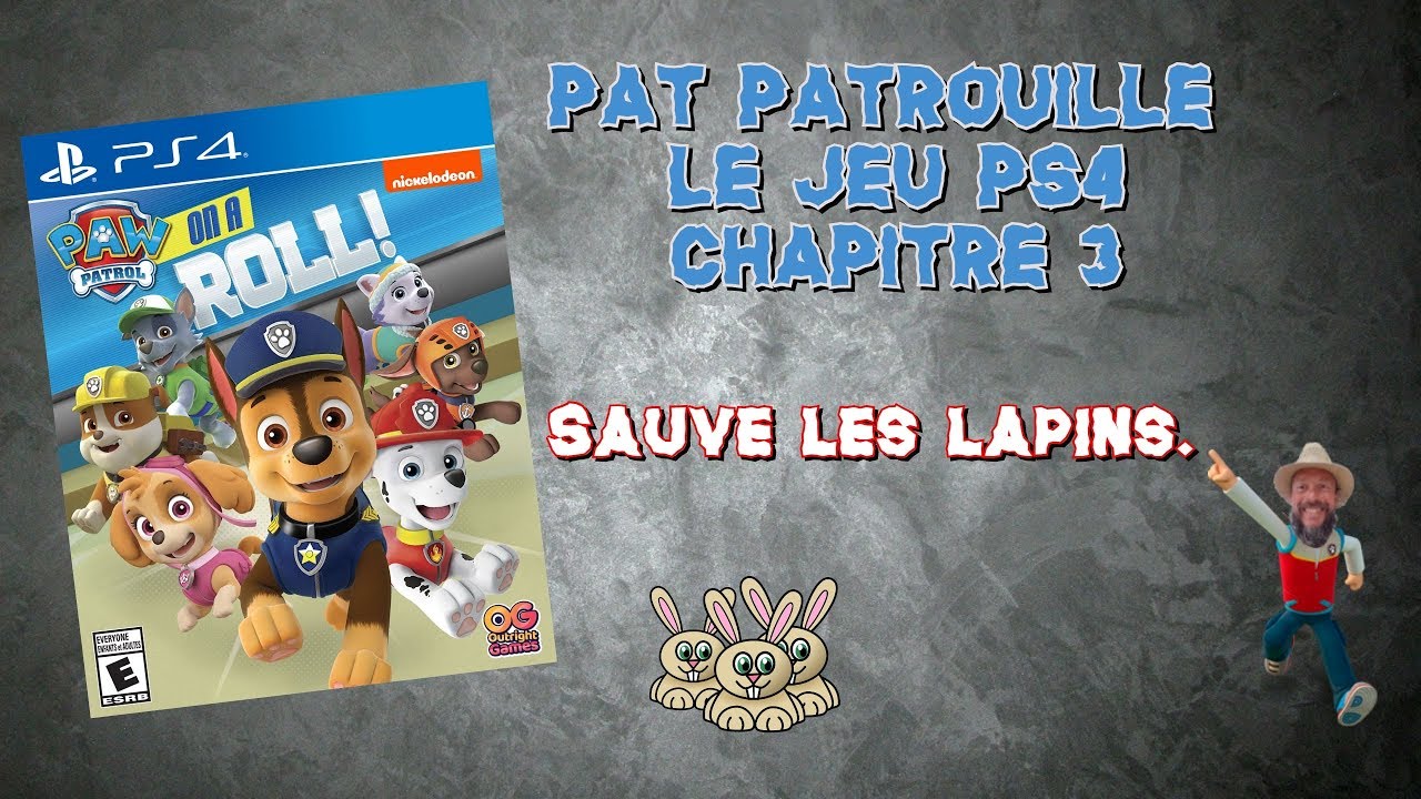 Pat Patrouille le jeu sur PS4(Paw Patrol) Episode 3 " Sauve les lapins ...