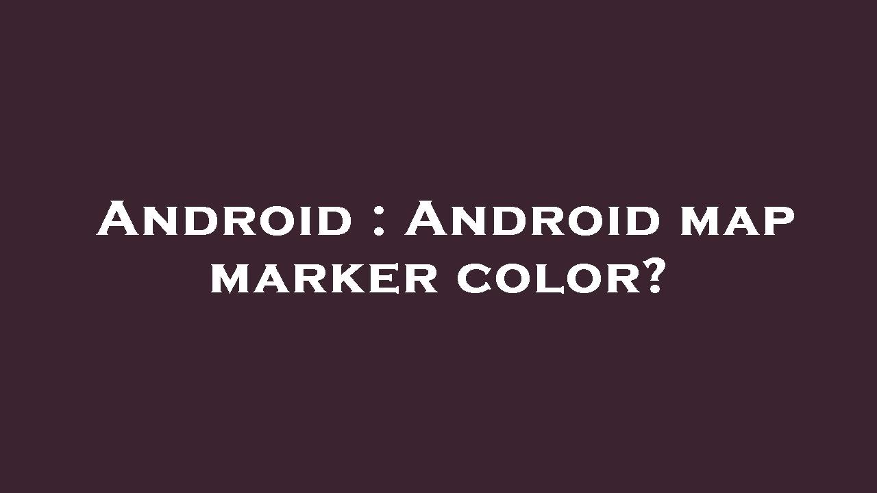 Android : Android map marker color? - YouTube