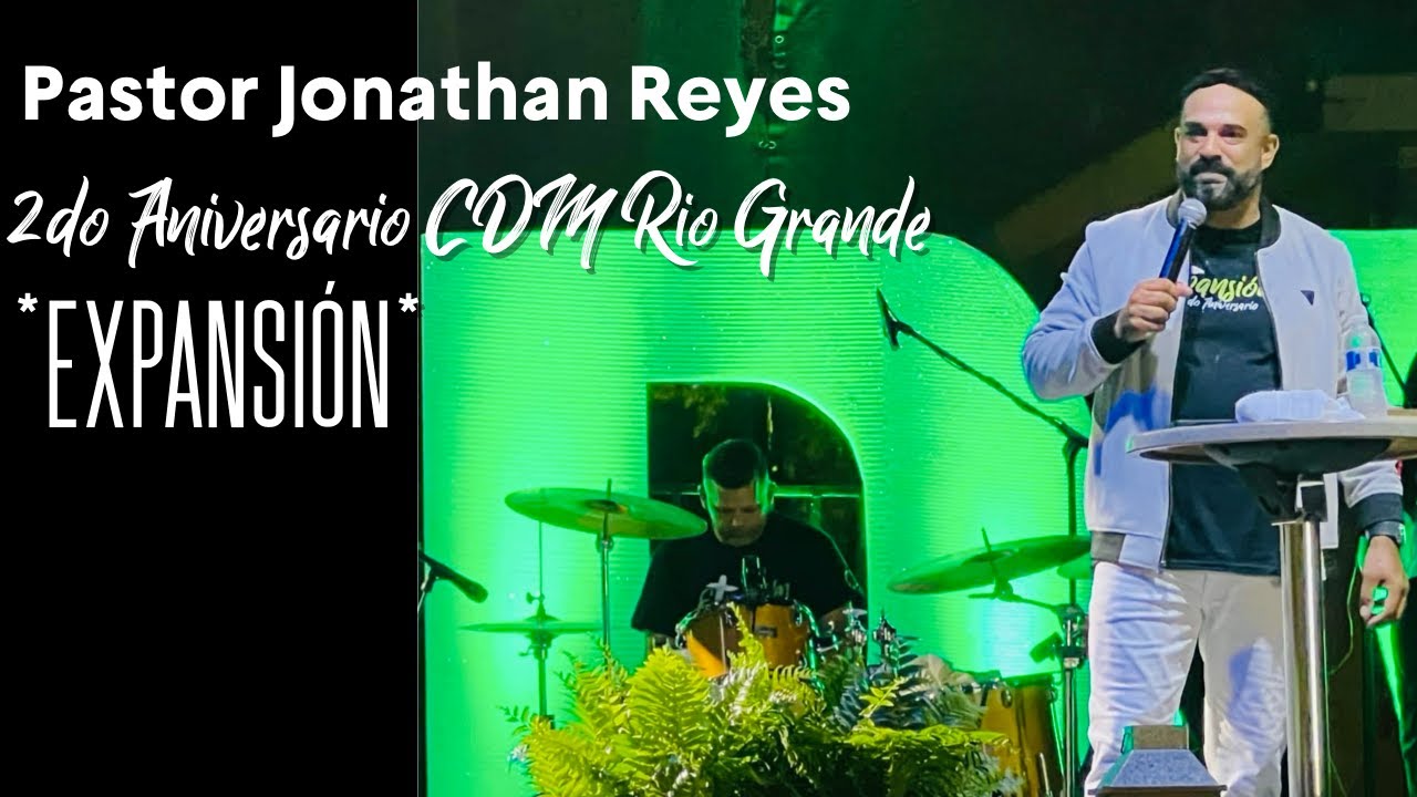 PASTOR JONATHAN REYES | EXPANSION| 2DO ANIVERSARIO CDM RIO GRANDE ...