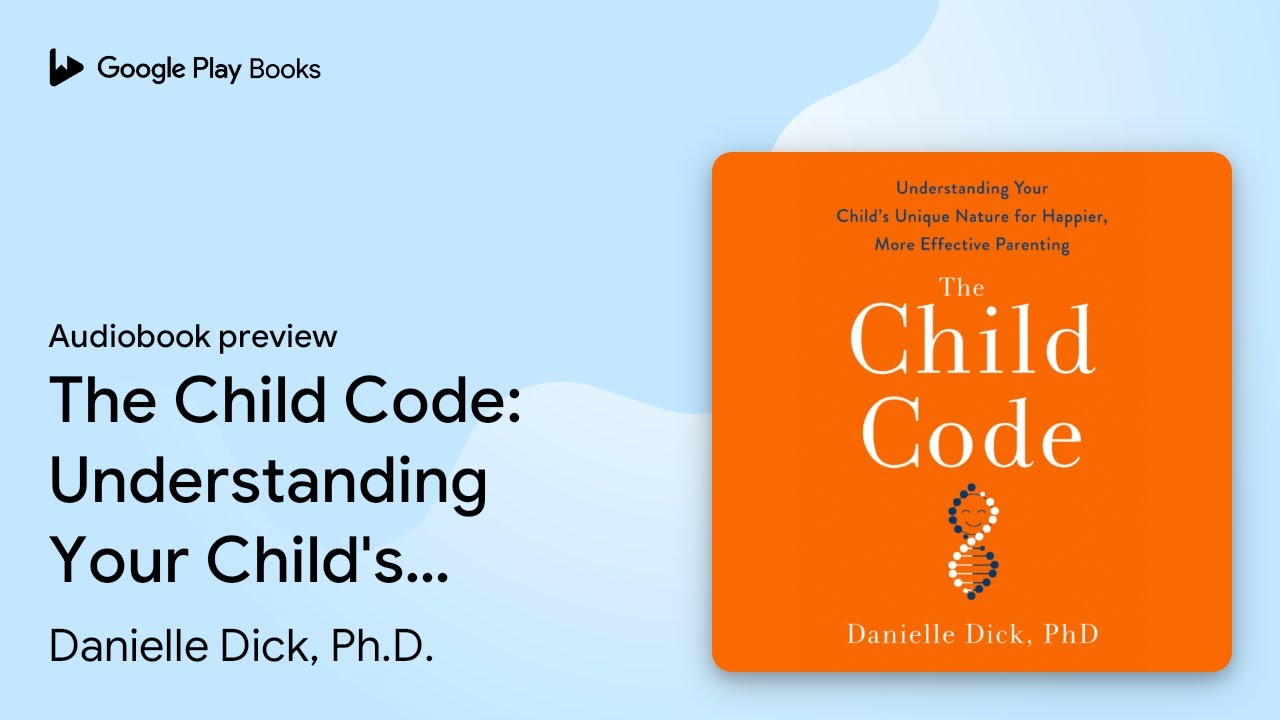 The Child Code: Understanding Your Child's… by Danielle Dick, Ph.D ...