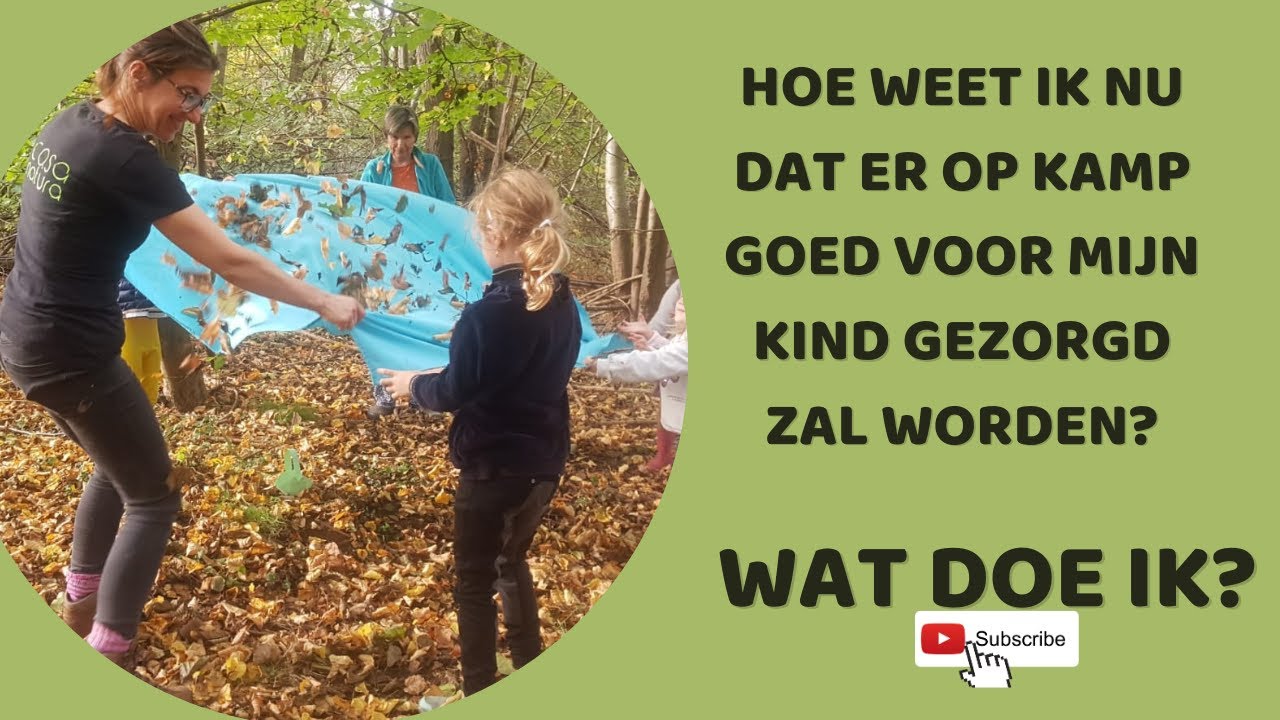 Hoe weet ik nu dat er op kamp goed voor mijn kind gezorgd zal worden ...